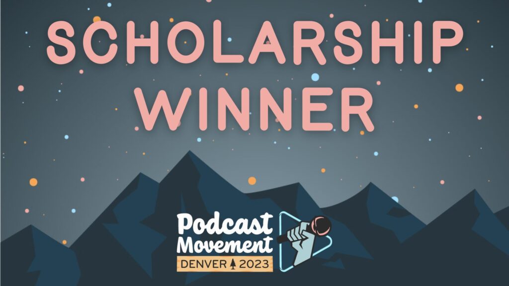 Podcast Movement 2023 Scholarship Winners | Podcast Movement ...